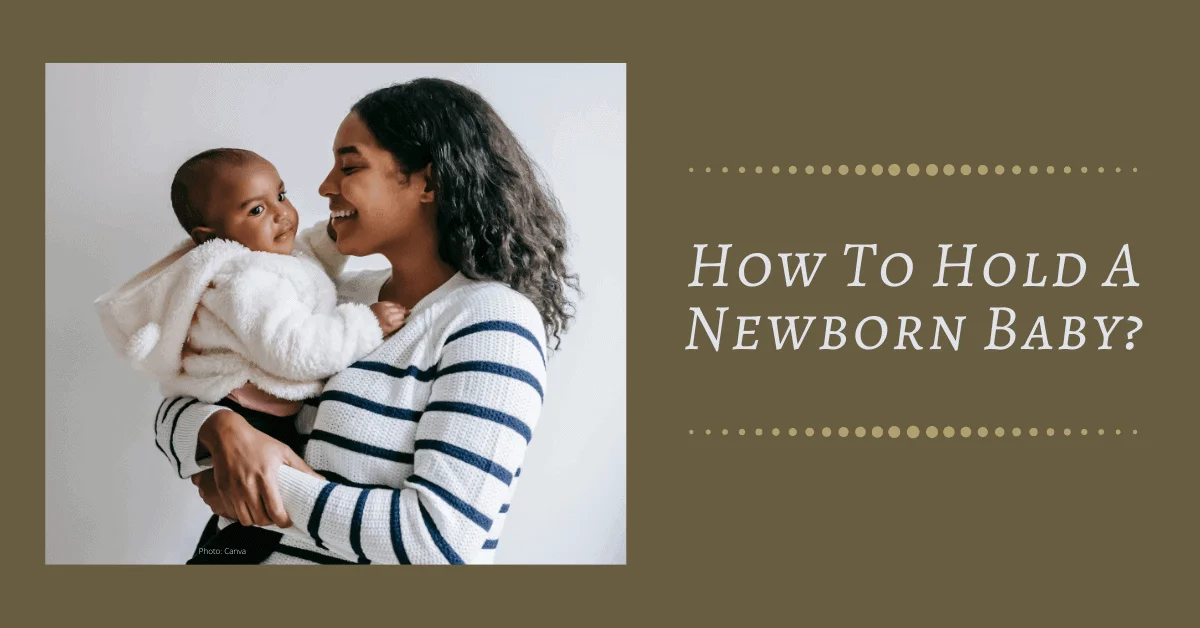 How To Hold A Newborn Baby – 5 Easy Baby Holds For New Parents
